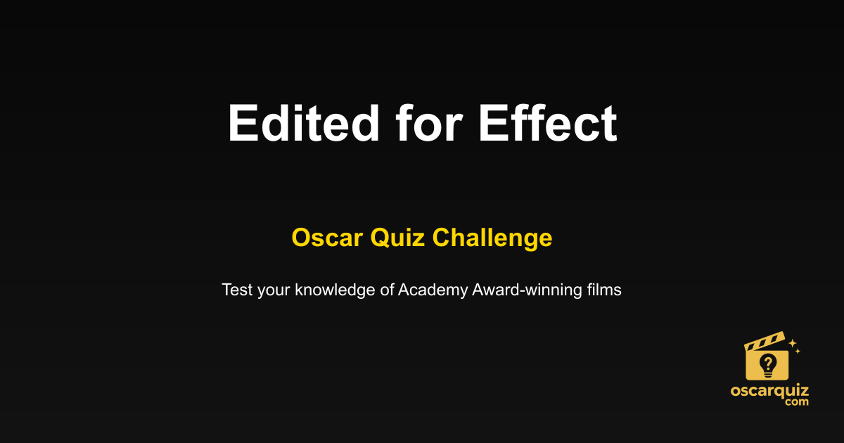 Edited for Effect Quiz - Oscar Quiz
