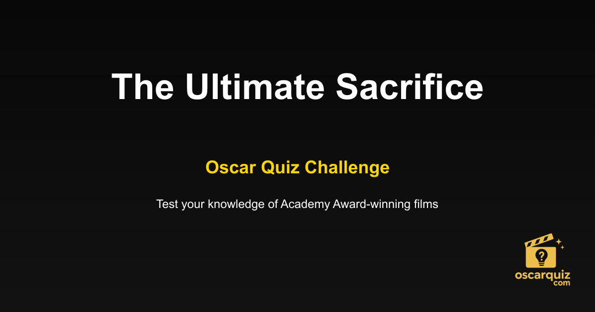 The Ultimate Sacrifice Quiz - Oscar Quiz